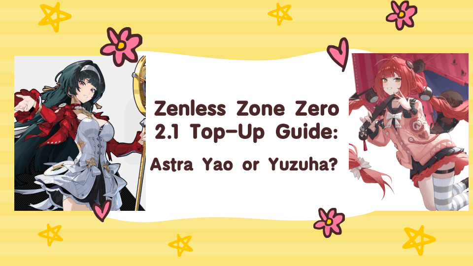 Zenless Zone Zero 2.1 Top-Up Guide: Astra Yao or Yuzuha?